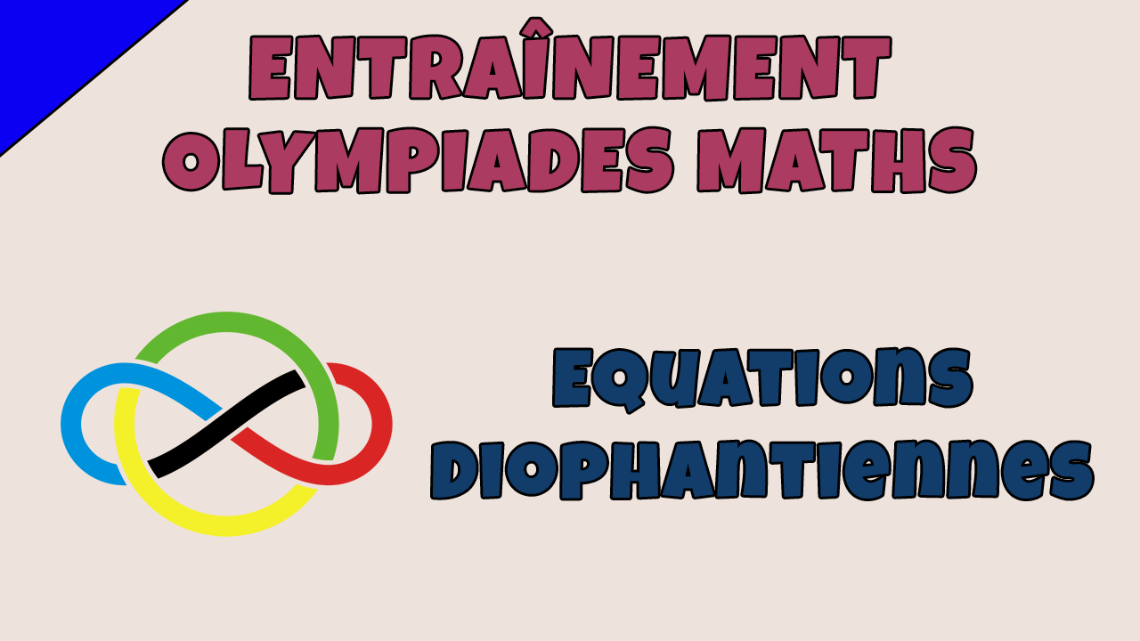 Équations diophantiennes - Entraînement Olympiades Maths - Mathrais